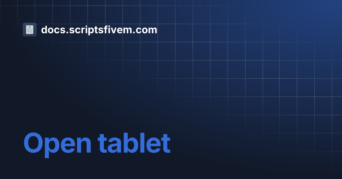 Open tablet | docs.scriptsfivem.com