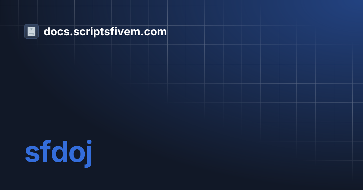 sfdoj | docs.scriptsfivem.com