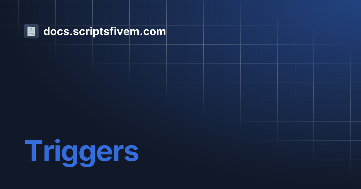 Triggers | docs.scriptsfivem.com